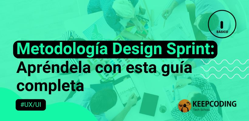 Design Sprint: Conoce esta metodología del UX/UI en 2025