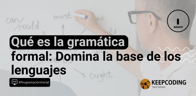 Gramática formal: ¿Qué es y cuáles son sus aplicaciones?