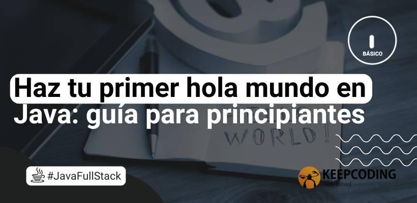 Hola mundo en Java: crea tu primer programa fácil y rápido
