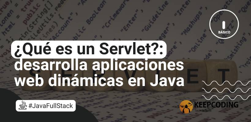 Servlets en Java: la clave de las aplicaciones web dinámicas