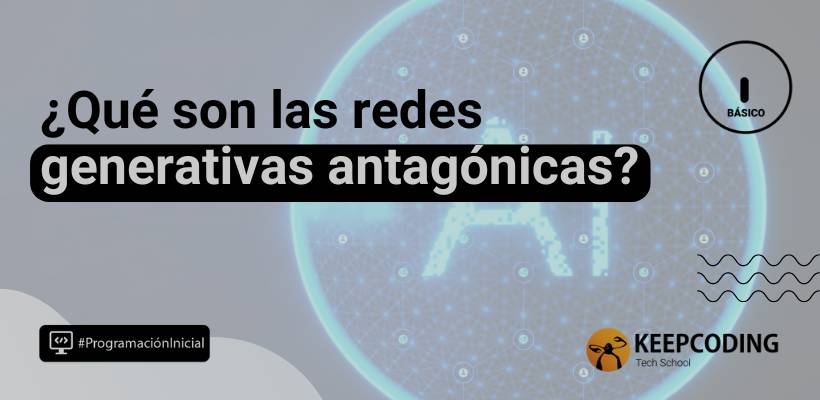 Redes generativas antagónicas (GAN): Guía 2026