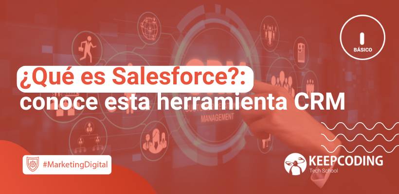 Salesforce: aprende a manejar la mejor herramienta CRM