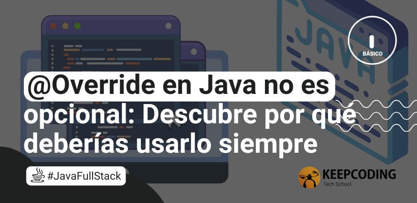 @Override en Java: ¿Qué es y por qué usarlo siempre?