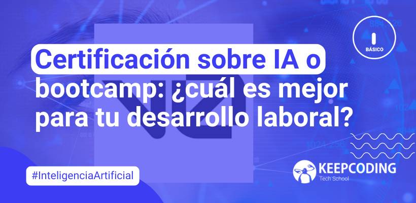 Certificación sobre IA o bootcamp: ¿cuál te beneficia más?
