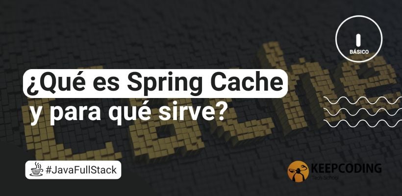 Spring Cache: Descubre qué es y para qué sirve