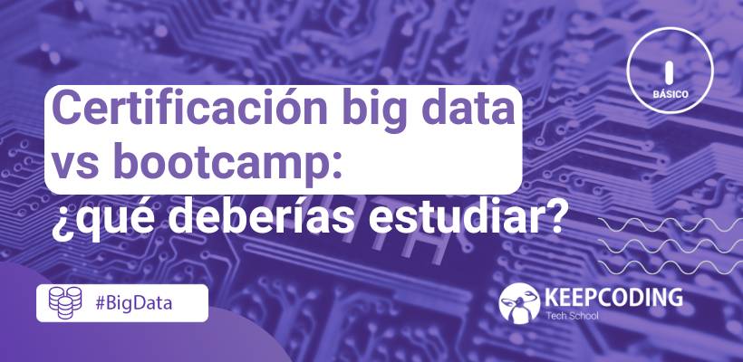 Certificación big data vs bootcamp: lo mejor para tu carrera