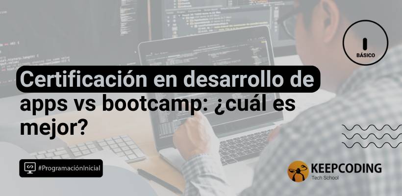 Certificación en desarrollo de apps o un bootcamp: el dilema