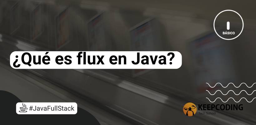 Flux en Java: ¿qué es y cómo funciona con flujos de datos?