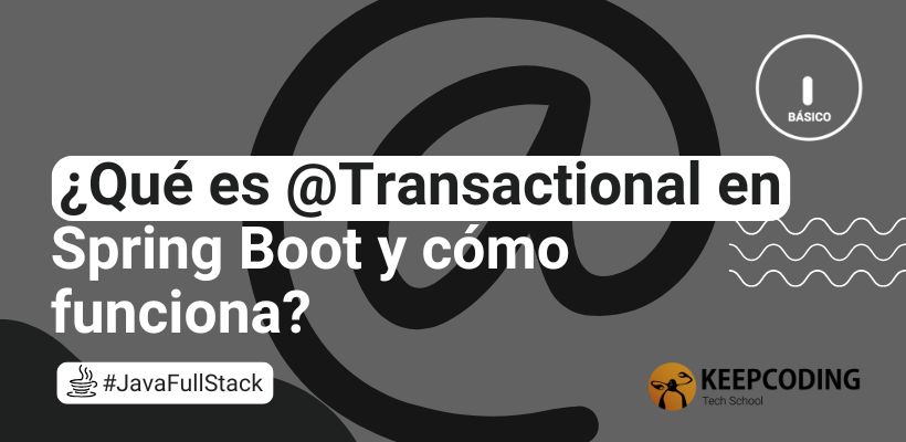 @Transactional en Spring Boot: ¿Qué es y cómo funciona?