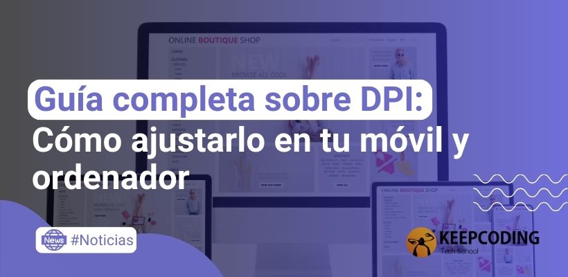 DPI: Aprende a ajustarlo en tu móvil y ordenador