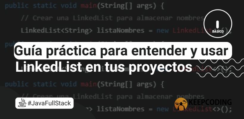 LinkedList en Java: ¿Qué es y cómo usarlo en tus proyectos?
