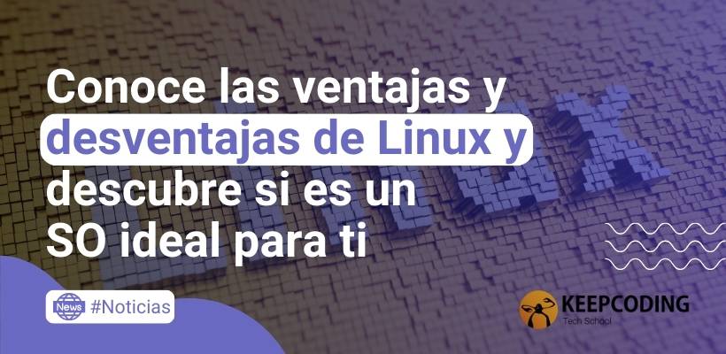 Ventajas y desventajas de Linux: ¿es la mejor opción?