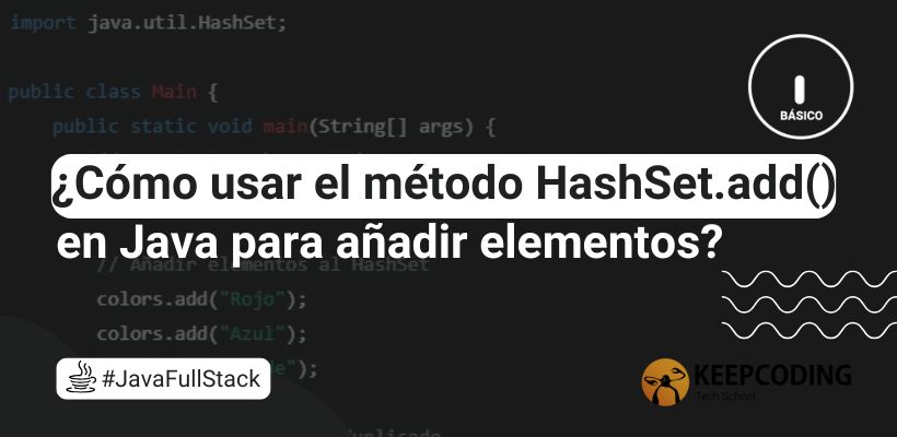 HashSet.add() en Java: ¿Qué es y cómo se usa?