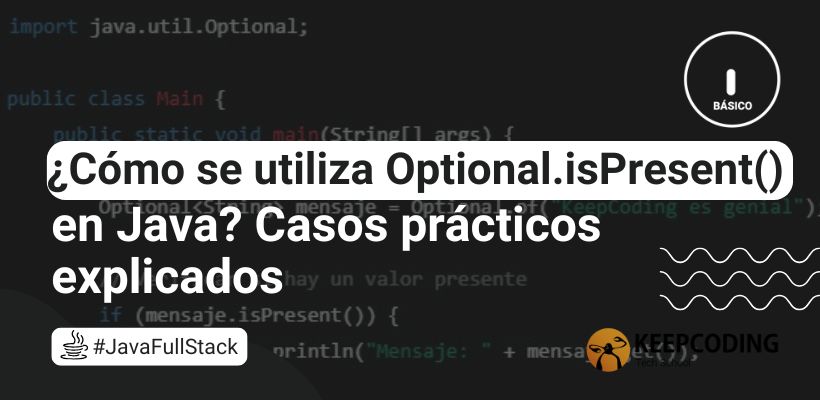 Optional.isPresent() en Java: ¿Qué es y cómo usarlo?