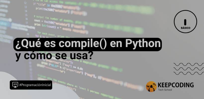 compile() en Python: aprende sobre esta función desconocida