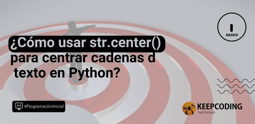 str.center() en Python: ¿qué es este método y cómo se usa?