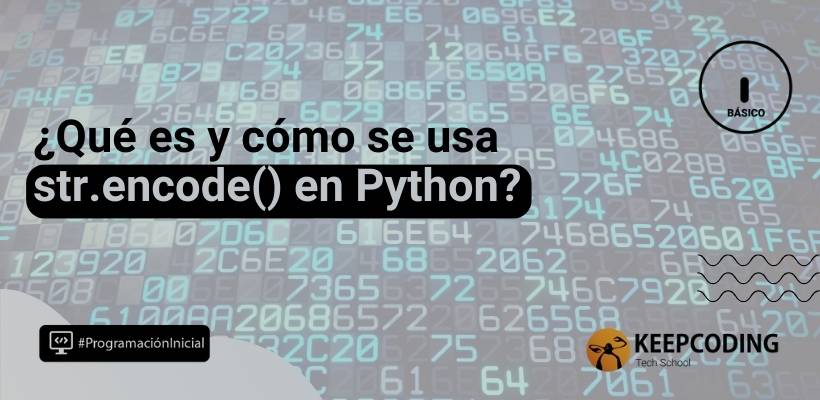 str.encode() en Python: aprende qué es y cómo usarlo str.encode() en Python: aprende qué es y cómo usarlo