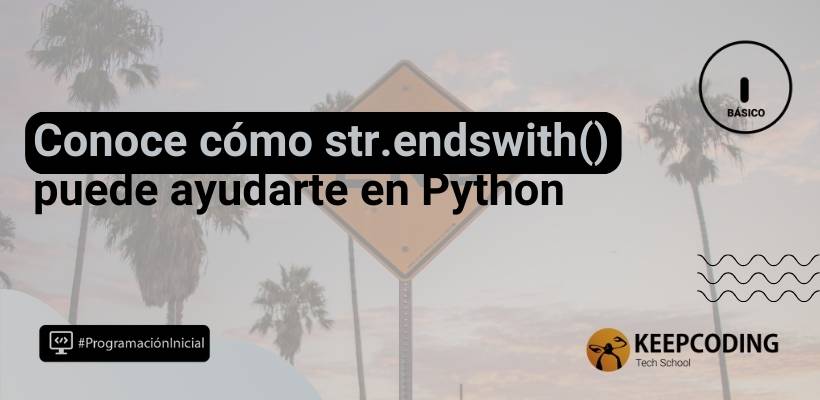 str.endswith(): ¿qué es y cómo usarlo con cadenas de texto?