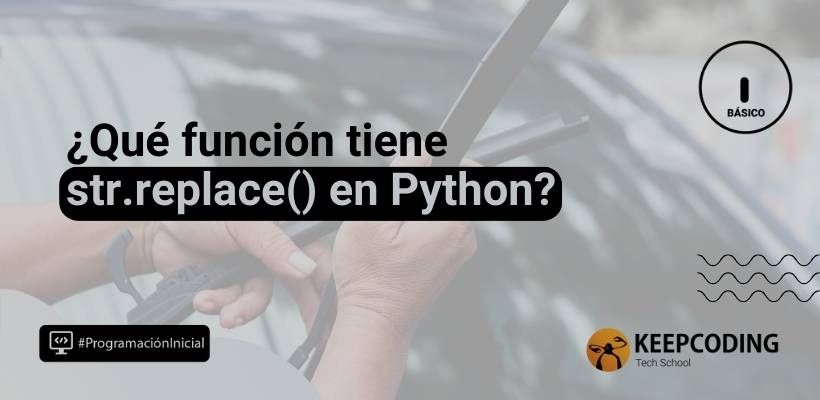 ¿Qué es str.replace()?: Aprende de esta función [Guía 2025]
