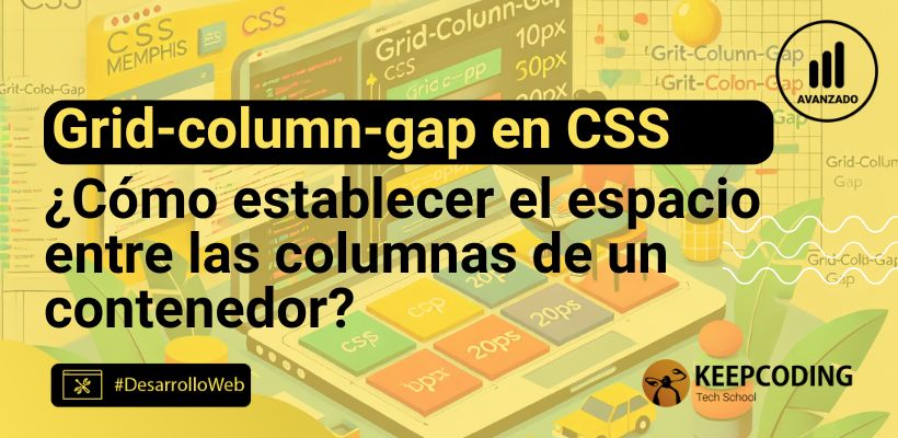 Grid-column-gap en CSS: Qué es y para qué sirve [2025]