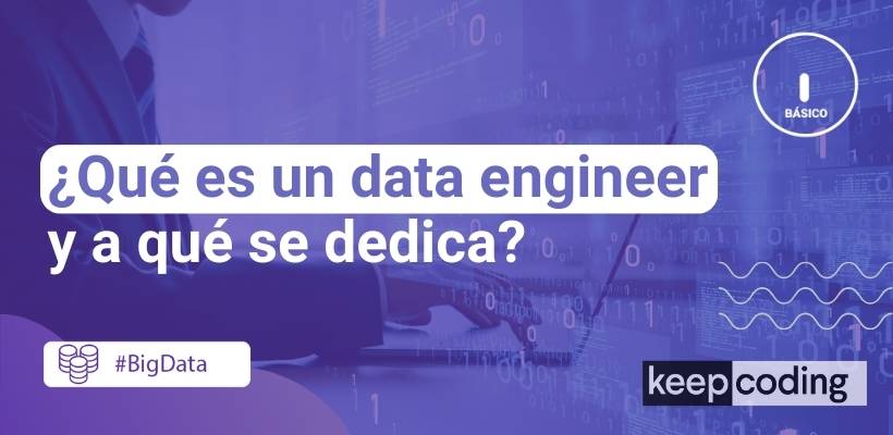 Data Engineer: Un perfil clave en el sector IT [2025]