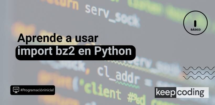 Import bz2: aprende qué es y cómo funciona en Python