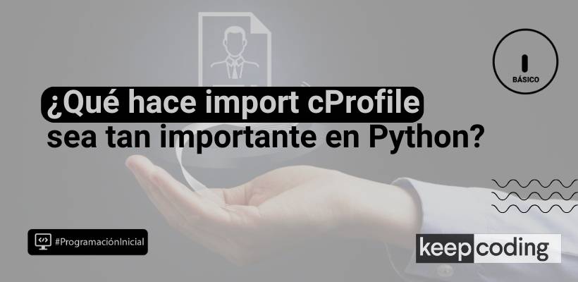 Import cProfile en Python: aprende qué es y cómo usarlo