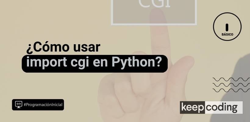 Import Cgi Aprende Cómo Funciona Este Módulo De Python
