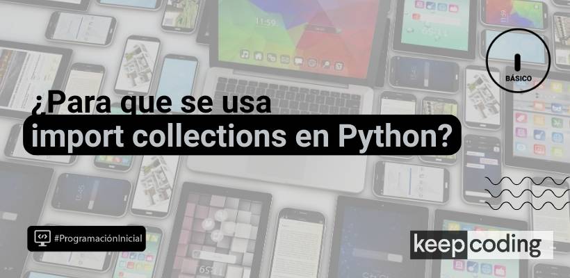 Import Collections En Python Aprende Todo Sobre Este Módulo