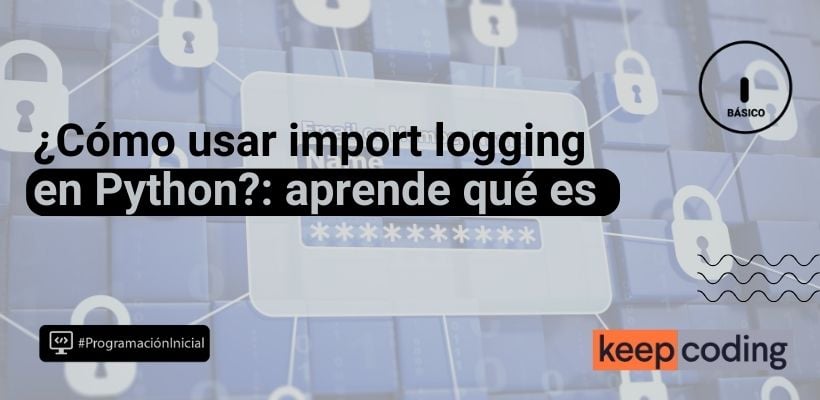 import logging en Python: funcionamiento de esta biblioteca