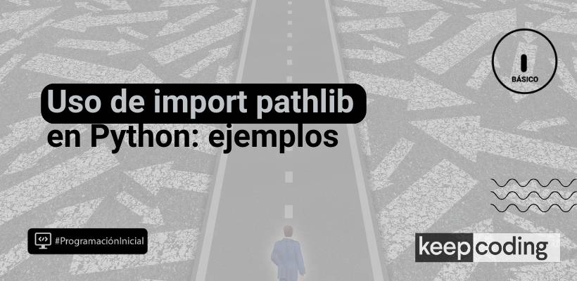 Import pathlib: aprende todo sobre este módulo de Python