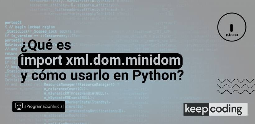 Import xml.dom.minidom en Python: ¿qué es y cómo funciona? Import xml.dom.minidom en Python: ¿qué es y cómo funciona?