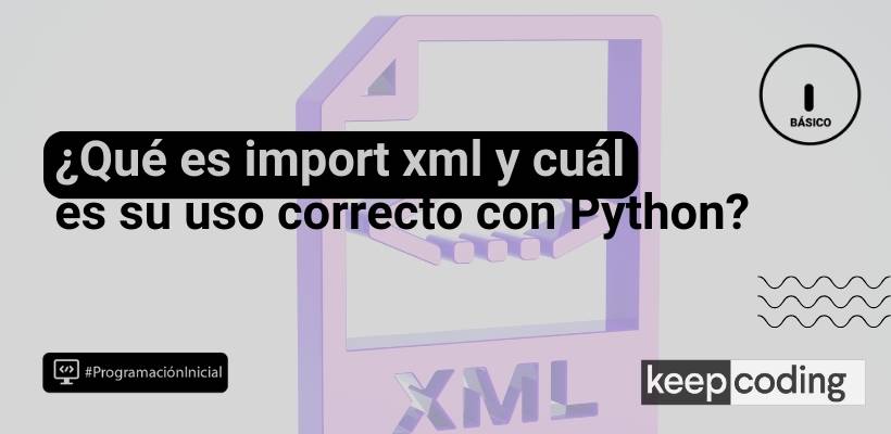 Import xml en Python: la forma correcta de usarlo