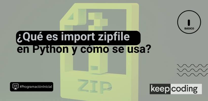 Import zipfile: aprende cómo funciona este módulo de Python
