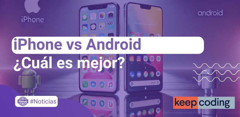 iPhone vs Android: ¿Cuál móvil es mejor? [2025]