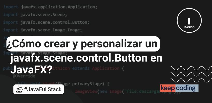 Javafx.scene.control.Button: Cómo crearlo y personalizarlo