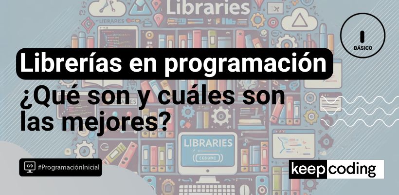 Librerías en programación: Qué son y cuáles son las mejores