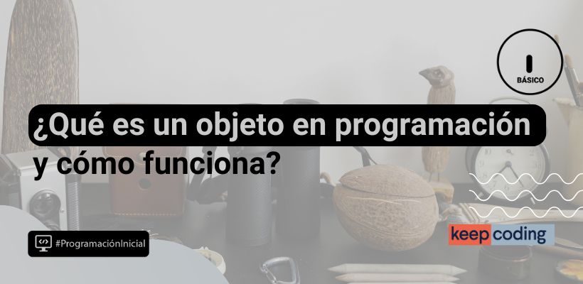 Objeto en programación: ¿Qué es y cómo funciona?