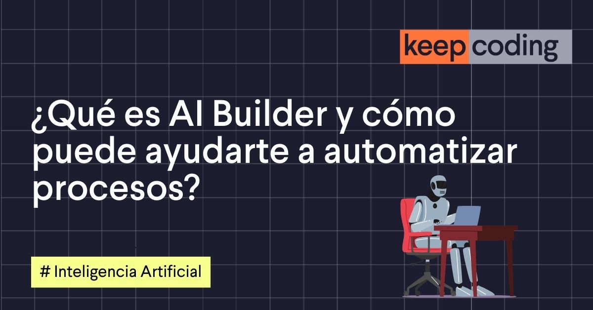 AI Builder: ¿Qué es y cómo puedes automatizar procesos?