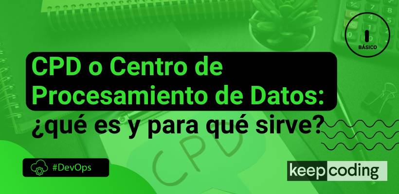 CPD o Centro de procesamiento de datos: una guía para su uso