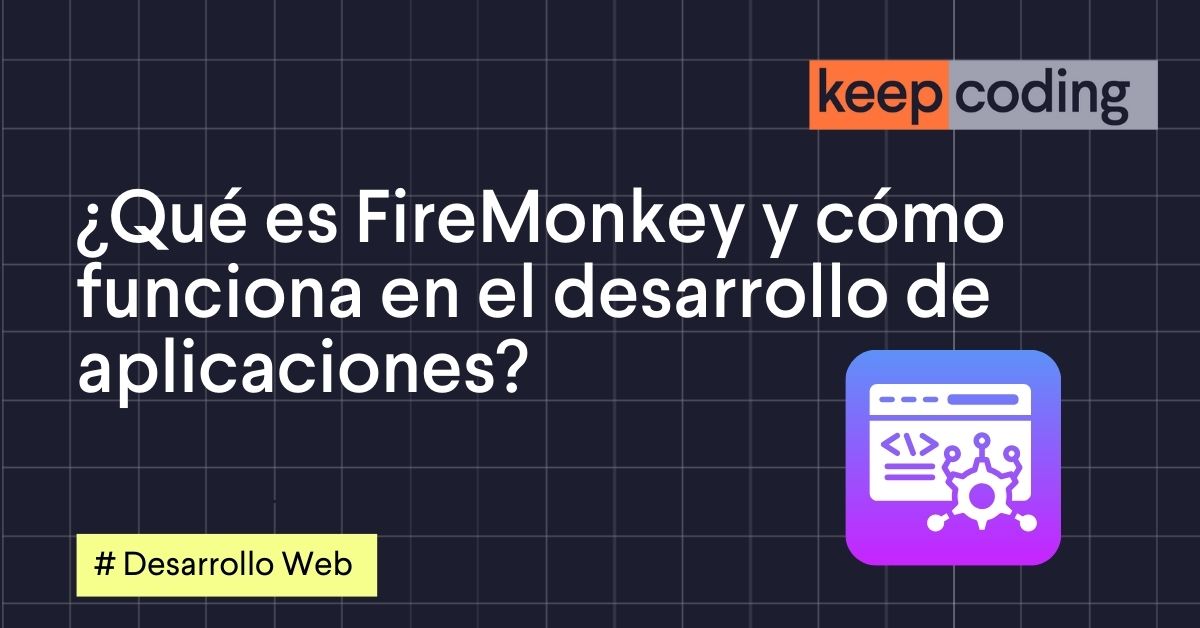 FireMonkey: ¿Qué es y cómo funciona este framework?