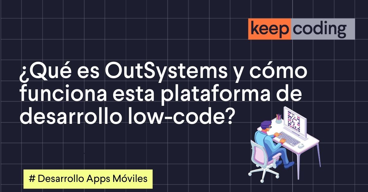 OutSystems: Qué es y cómo funciona esta plataforma