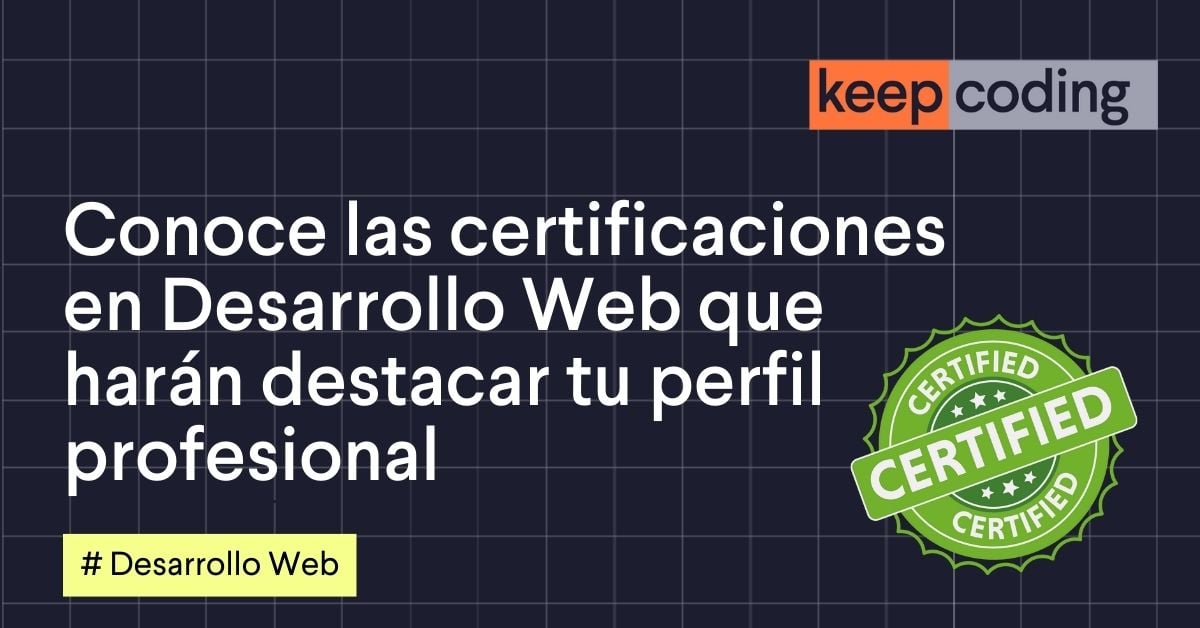 5 Certificaciones en Desarrollo Web que impulsarán tu perfil