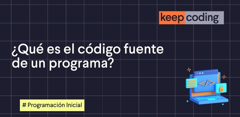 Código fuente de un programa: ¿qué es y cómo escribirlo?