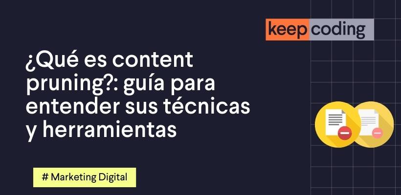 Content pruning: ¿qué es y cómo usarlo para poda" contenido?
