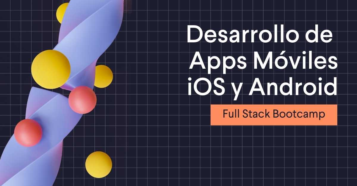 Bootcamp Desarrollo de Apps Móviles | 7 meses | Curso intensivo