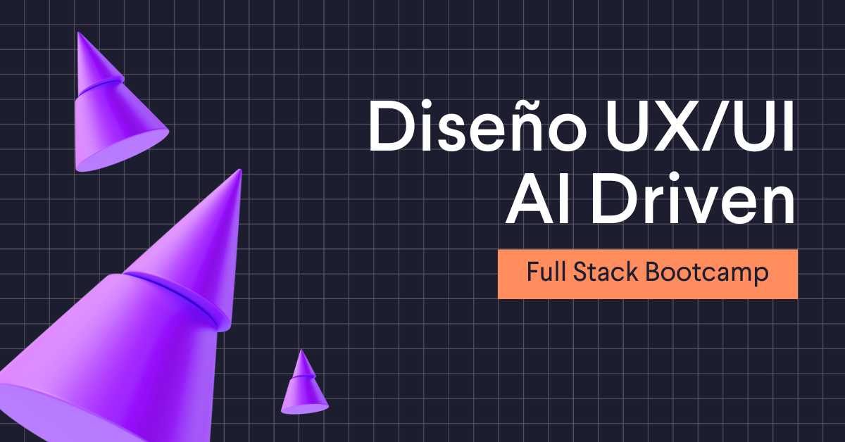 Bootcamp Diseño UX/UI AI Driven | Curso intensivo | 7 meses