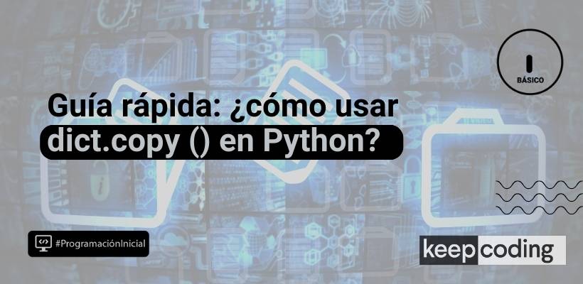 dict.copy() en Python: ¿para qué y cómo usarlo?