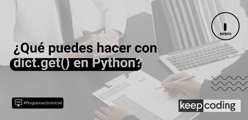 Dict.get() en Python: conoce las posibilidades para usarlo