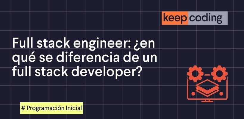 Full stack engineer: una guía sobre su uso [2025]